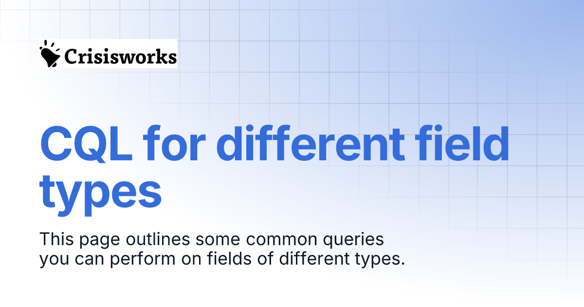 CQL for different field types | Crisisworks Manual