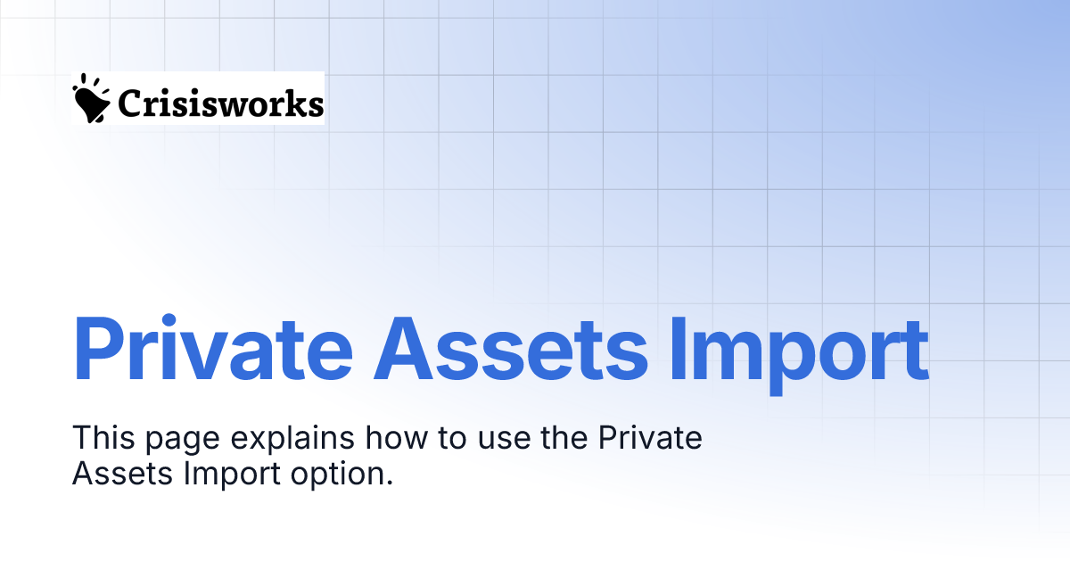 Private Assets Import | Crisisworks Manual