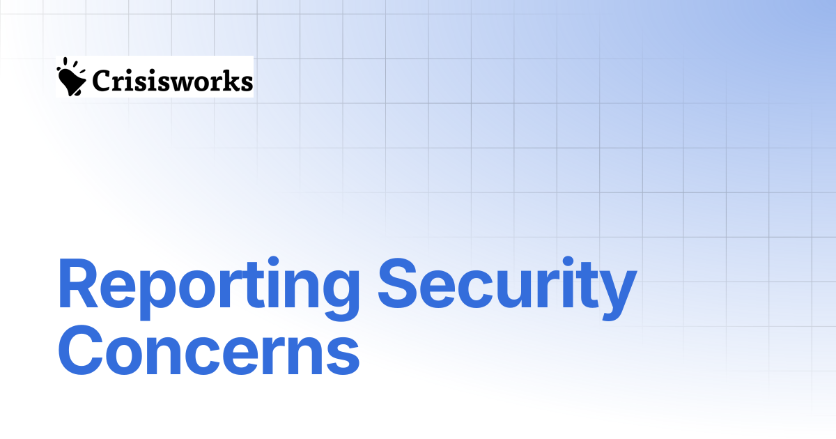 Reporting Security Concerns | Crisisworks Manual