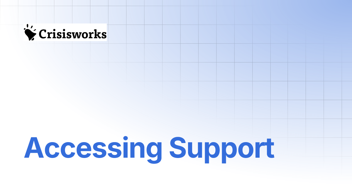 Accessing Support | Crisisworks Manual