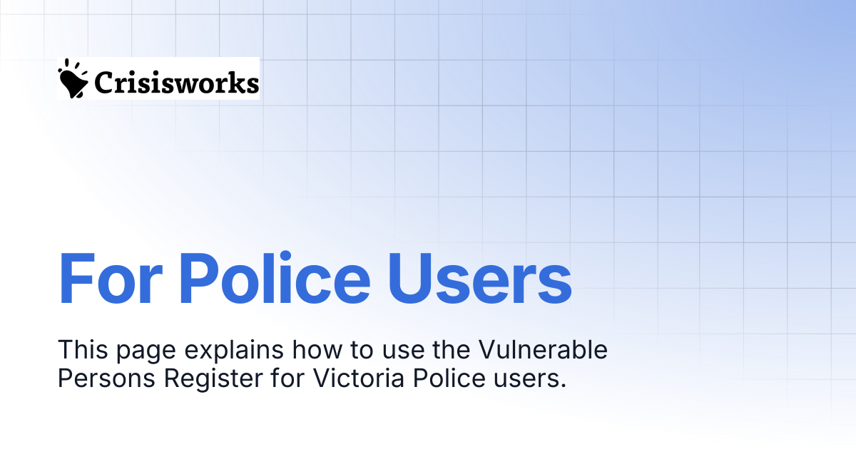 For Police Users | Crisisworks Manual