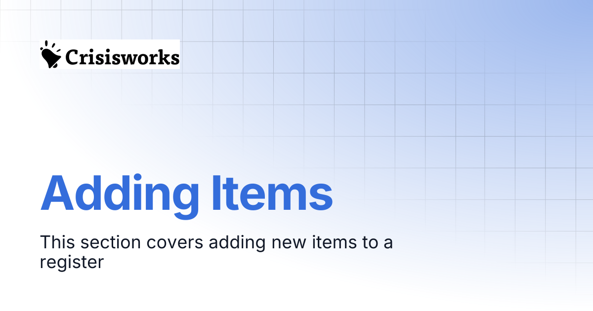 Adding Items | Crisisworks Manual