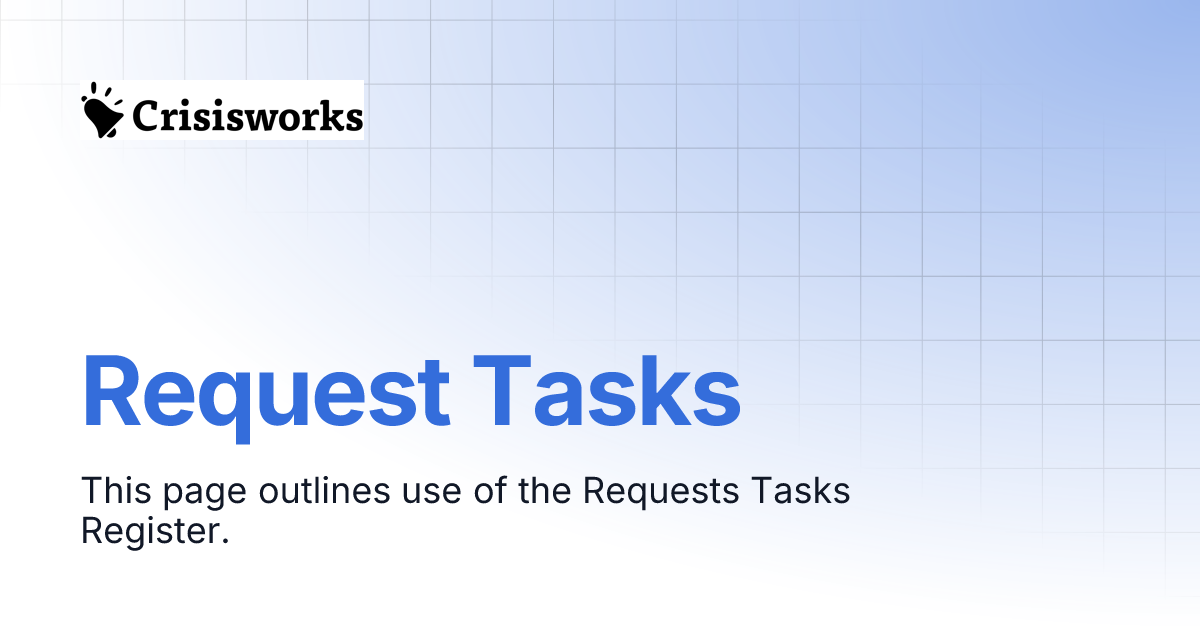 Request Tasks | Crisisworks Manual